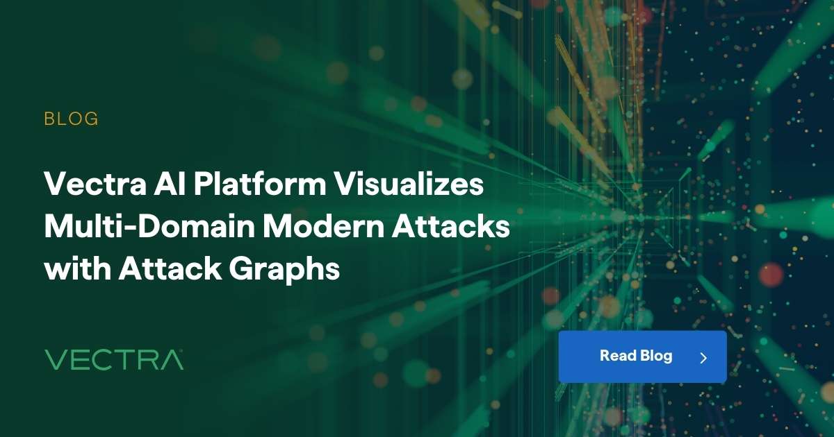 Vectra AI Platform Visualizes Multi-domain Modern Attacks with Attack Graphs by Zoey Chu